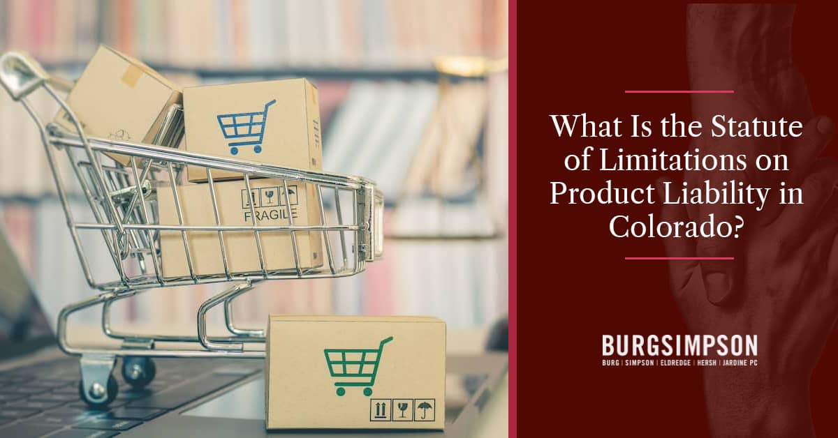 The Colorado Product Liability Statute of Limitations Explained